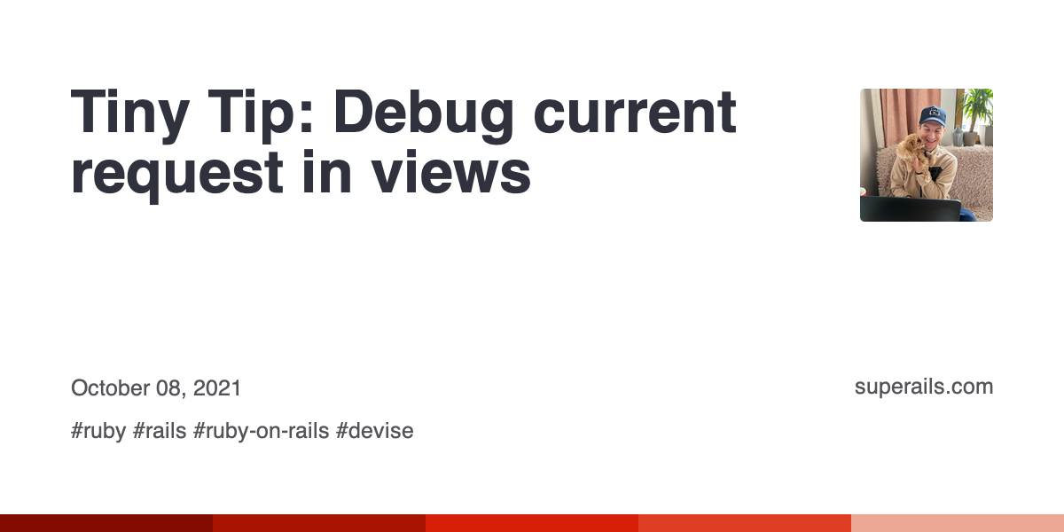 Tiny Tip: Debug current request in views | SupeRails Blog